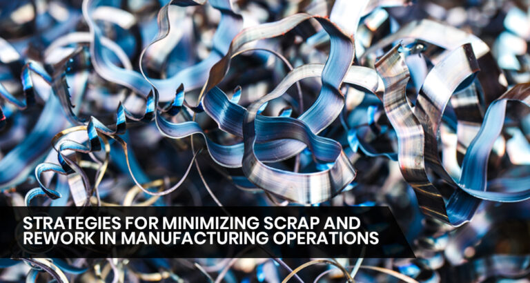 Strategies for Minimizing Scrap and Rework in Manufacturing Operations