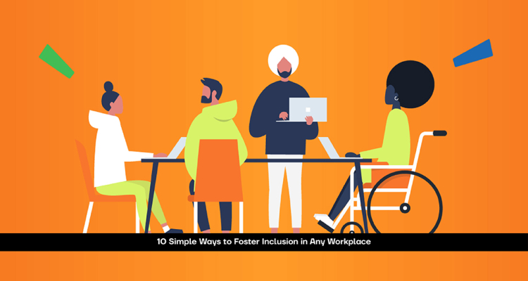 10 Simple Ways to Foster Inclusion in Any Workplace